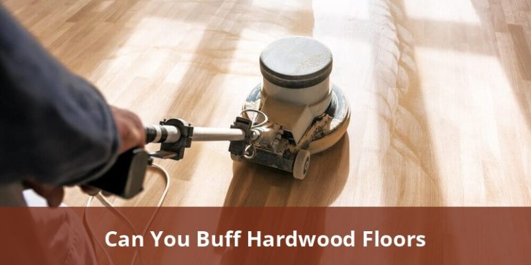 Can You Buff Hardwood Floors? A Comprehensive Guide To Reviving Wood ...