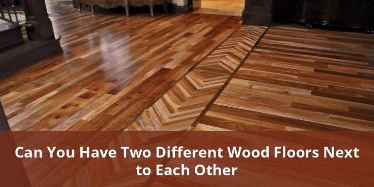 Can You Have Two Different Wood Floors Next To Each Other? Design ...