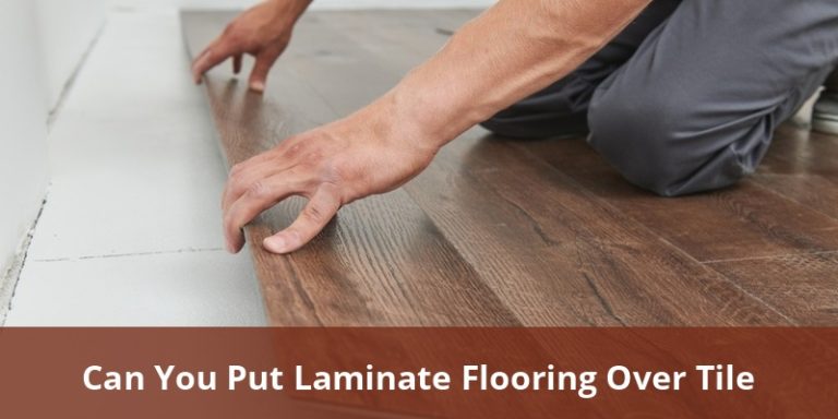 Can You Put Laminate Flooring Over Tile? A Complete Guide For Homeowners