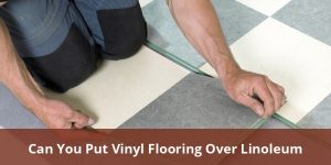 Can You Put Vinyl Flooring Over Linoleum? Essential Advice For Homeowners