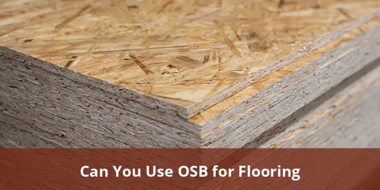 Can You Use OSB For Flooring? An In-Depth Guide To Oriented Strand ...