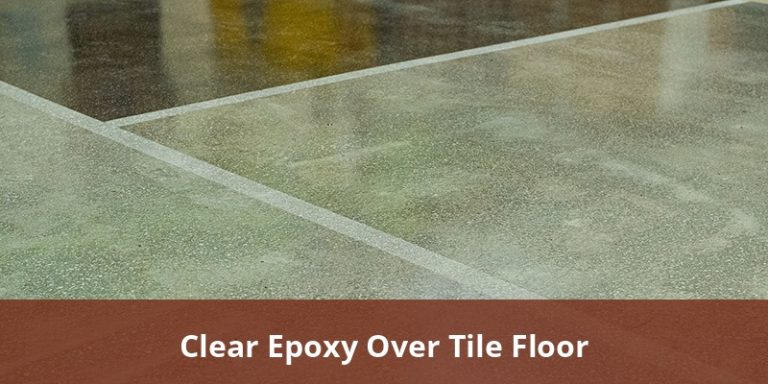 Clear Epoxy Over Tile Floor: A Complete Guide To Epoxy Floor Coating On ...