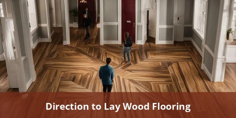 Direction To Lay Wood Flooring: Essential Guidance For The Best Results