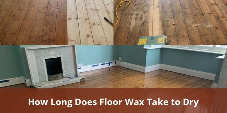 How Long Does Floor Wax Take To Dry? Comprehensive Timing, Factors, And ...