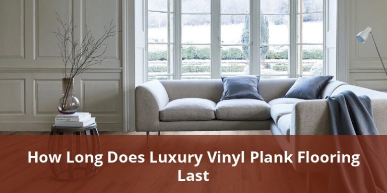 How Long Does Luxury Vinyl Plank Flooring Last? Comprehensive Lifespan ...