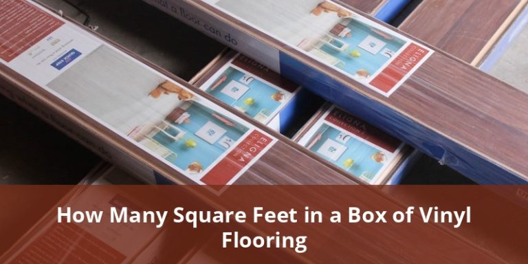 How Many Square Feet In A Box Of Vinyl Flooring? Your Comprehensive ...
