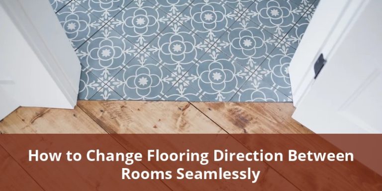 How To Change Flooring Direction Between Rooms Seamlessly