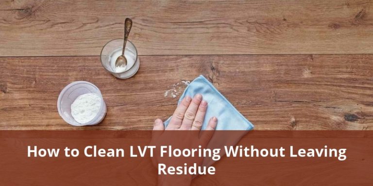 How To Clean Lvt Flooring Without Leaving Residue