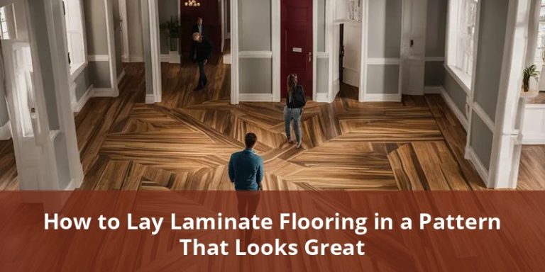 How To Lay Laminate Flooring In A Pattern That Looks Great