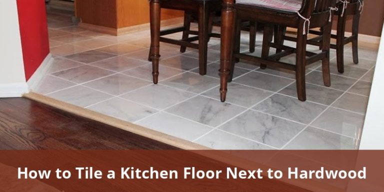 How To Tile A Kitchen Floor Next To Hardwood: Installation Process ...