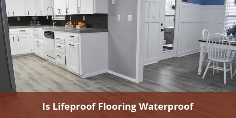 Is Lifeproof Flooring Waterproof? Structure, Durability, Maintenance ...