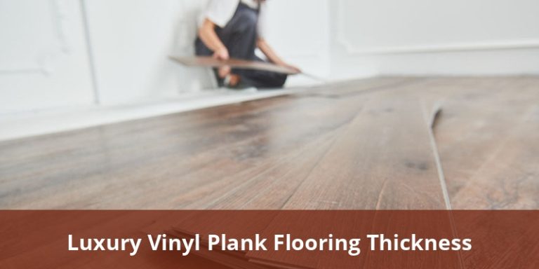 Luxury Vinyl Plank Flooring Thickness: The Complete Guide For ...