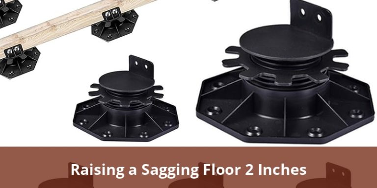 Raising A Sagging Floor 2 Inches: A Step-By-Step Guide For Homeowners