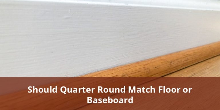 Should Quarter Round Match Floor Or Baseboard? A Comprehensive Guide ...