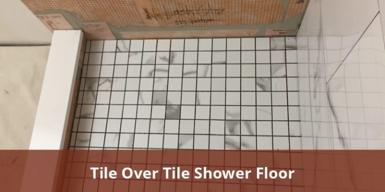 Tile Over Tile Shower Floor: Expert Guide for Durable, Waterproof ...