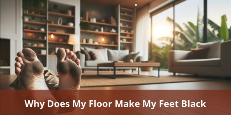 Why Does My Floor Make My Feet Black? Understanding the Causes ...