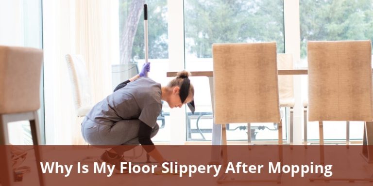 Why Is My Floor Slippery After Mopping? Causes, Prevention, And ...