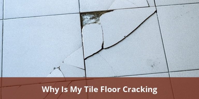 Why Is My Tile Floor Cracking? Causes, Solutions, and Prevention Tips ...