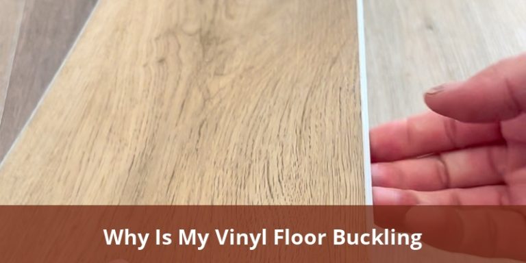 Why Is My Vinyl Floor Buckling? Causes, Prevention, And Solutions For ...